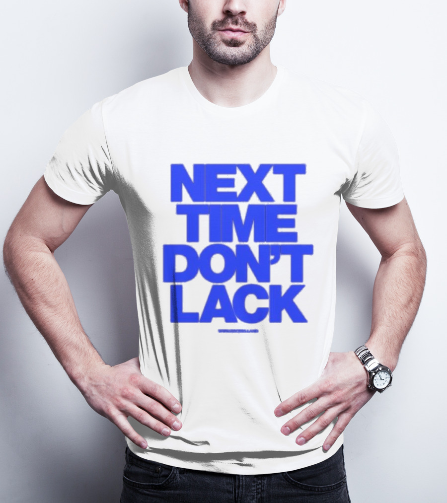 NEXT TIME DON'T LACK Bold Blue Text T-Shirt