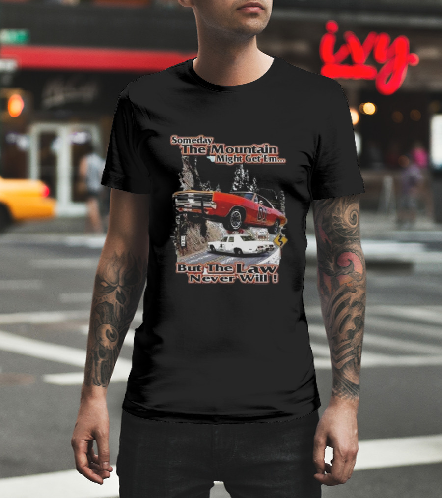 Someday The Mountain Might Get Em But The Law Never Will Dukes Of Hazzard Racing Car Chase T-Shirt