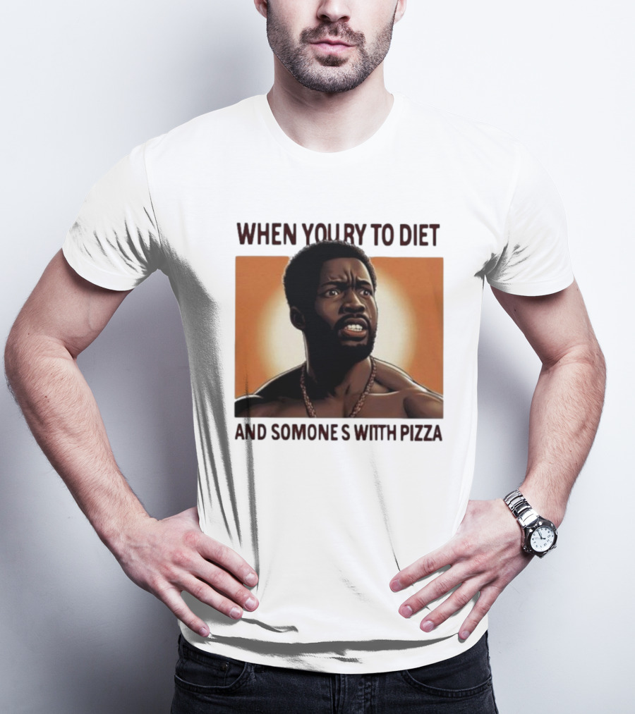 When You Try To Diet And Someone's With Pizza T-Shirt