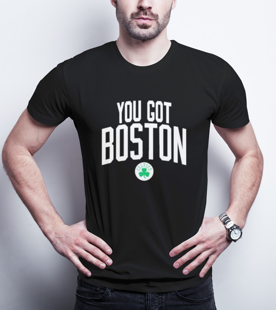You Got Boston Celtics T-Shirt