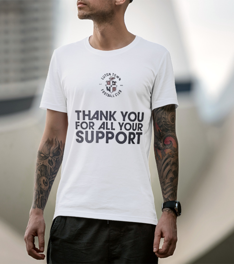 Luton Town Football Club Thank You For All Your Support T-Shirt