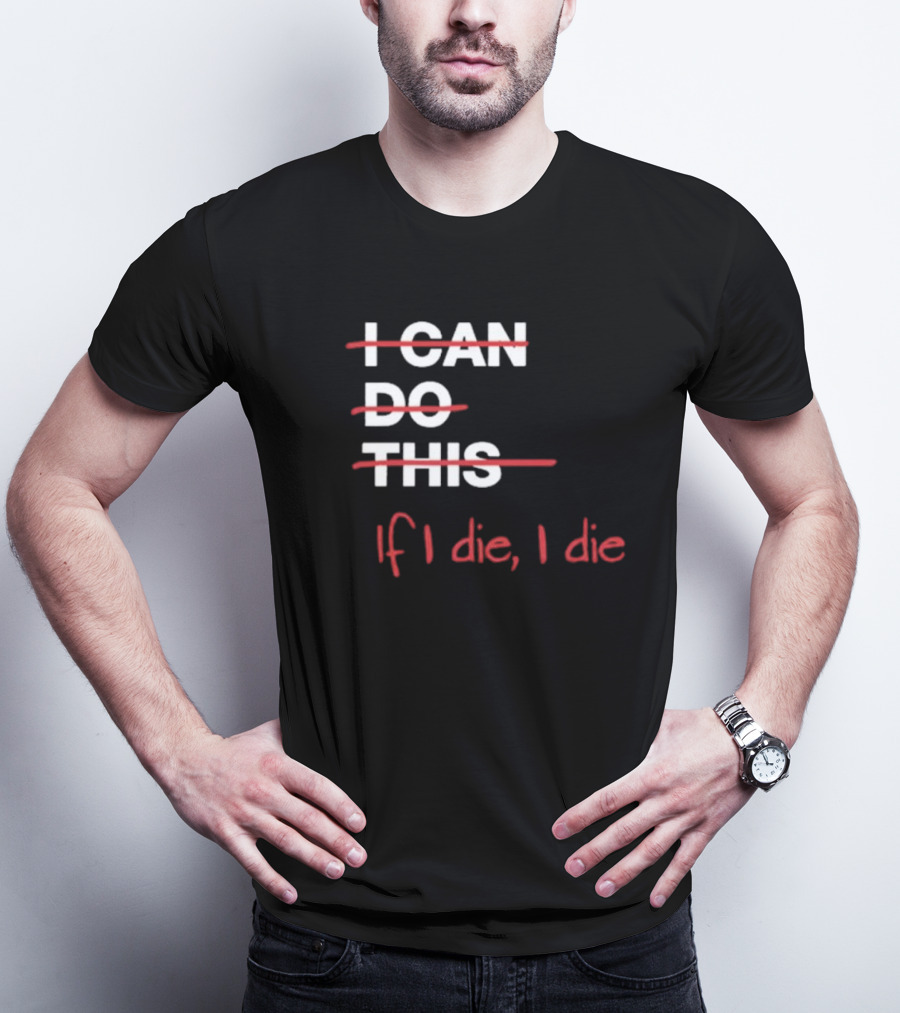 Ironpanda I Can Do This If I Die I Die Strikethrough Text Red Black Humor T-Shirt
