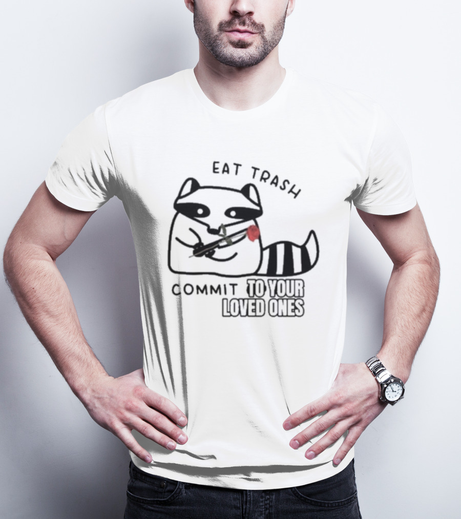 Eat Trash Adorable Raccoon Holding Rose Commit To Your Loved Ones T-Shirt