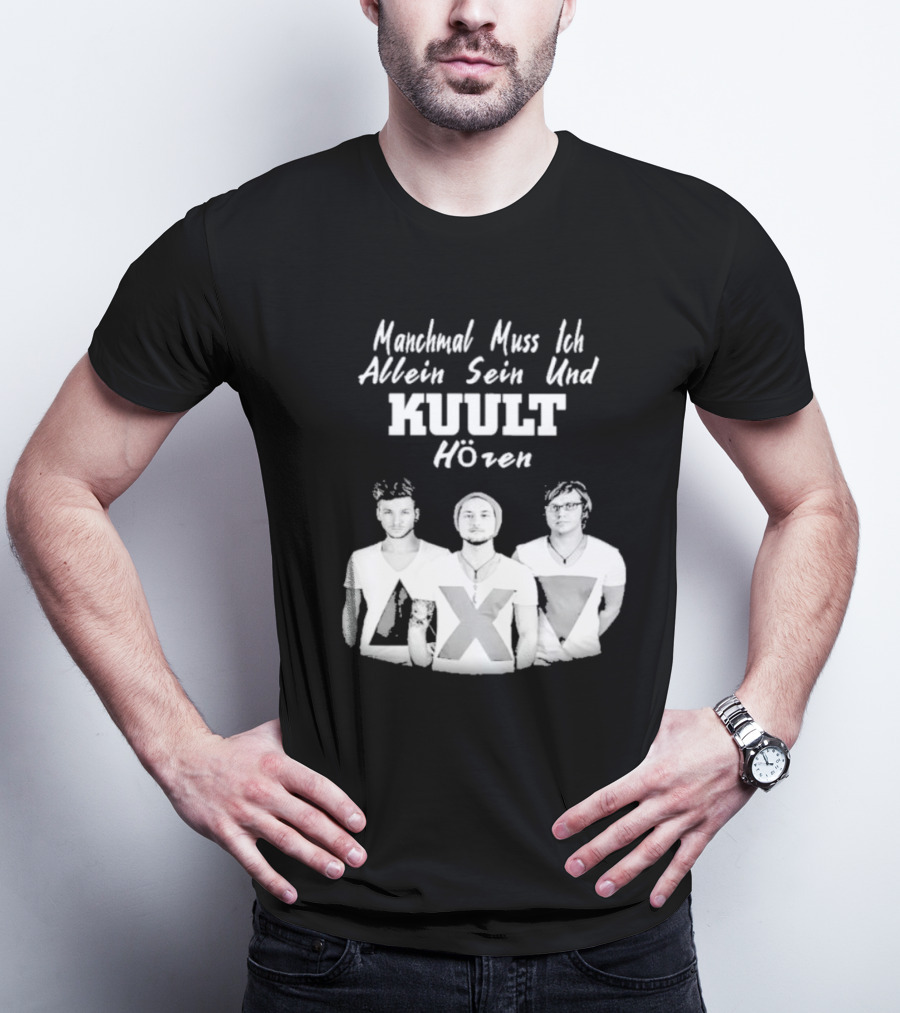 Manchmal Muss Ich Allein Sein Und Kuult Horen Kuult Band Members T-Shirt