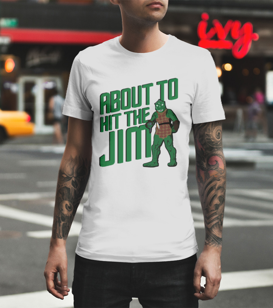 ABOUT TO HIT THE JIM LIZARD WARRIOR FITNESS PUN T-Shirt