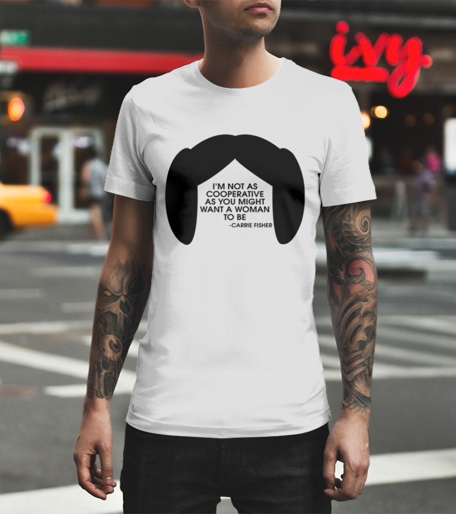 Carrie Fisher I'm Not As Cooperative As You Might Want A Woman To Be Iconic Hairstyle T-Shirt
