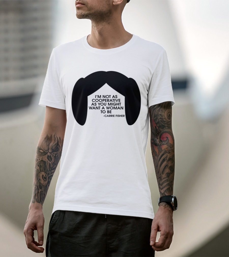 Carrie Fisher I'm Not As Cooperative As You Might Want A Woman To Be Iconic Hairstyle T-Shirt