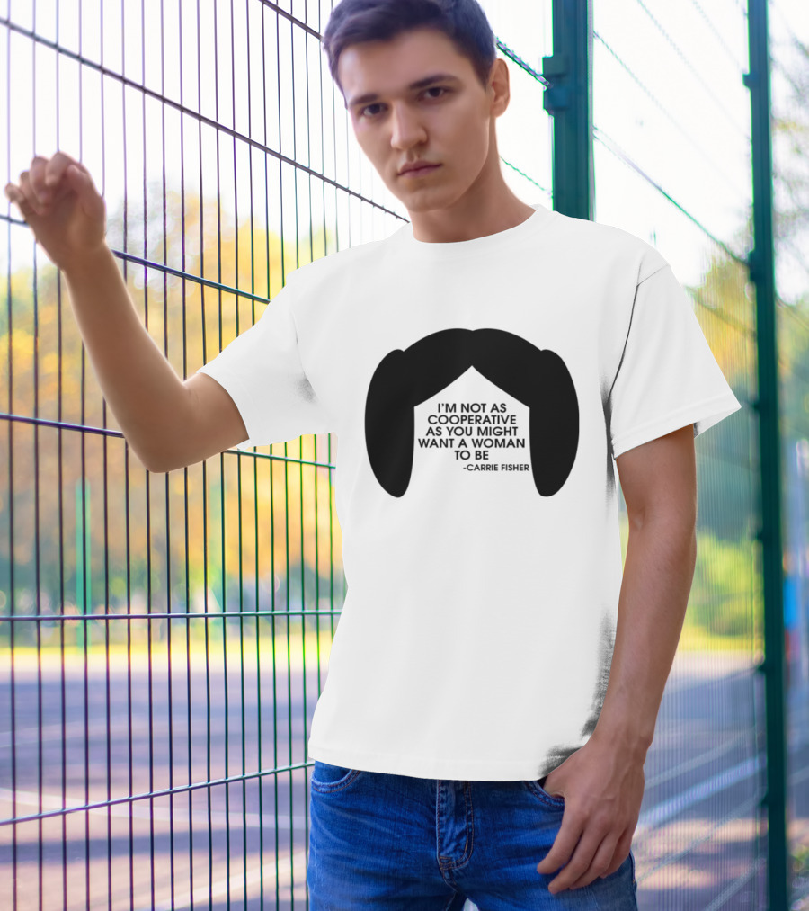 Carrie Fisher I'm Not As Cooperative As You Might Want A Woman To Be Iconic Hairstyle T-Shirt