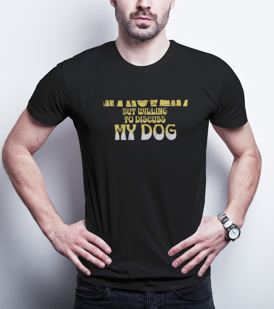 Funny Introvert But Willing To Discuss My Dog T-Shirt