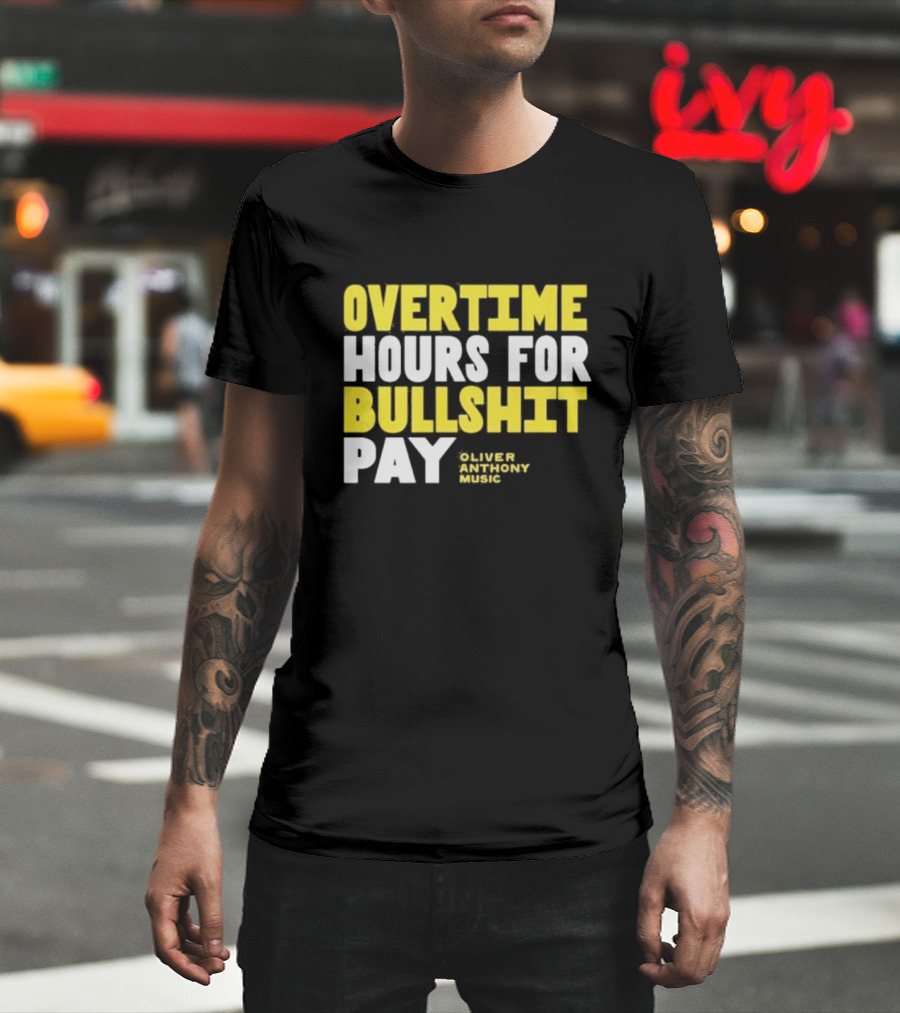 Overtime Hours For Bullshit Pay Oliver Anthony Music T-Shirt