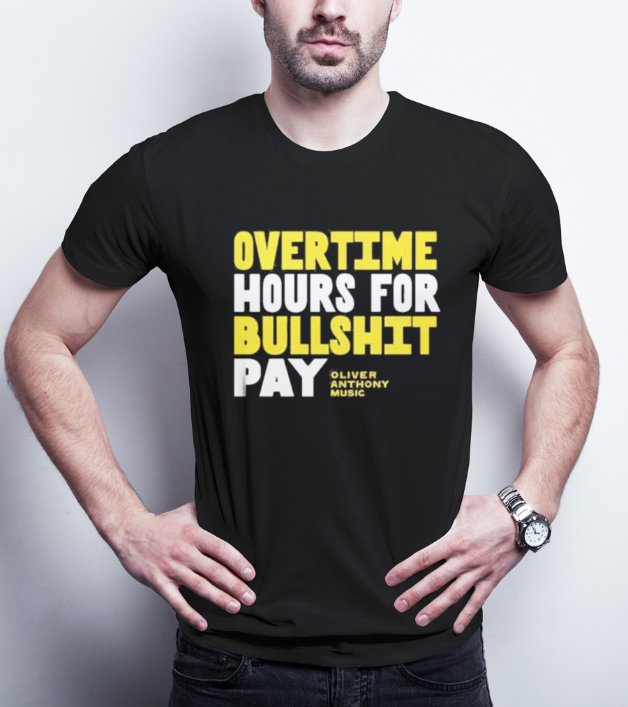 Overtime Hours For Bullshit Pay Oliver Anthony Music T-Shirt