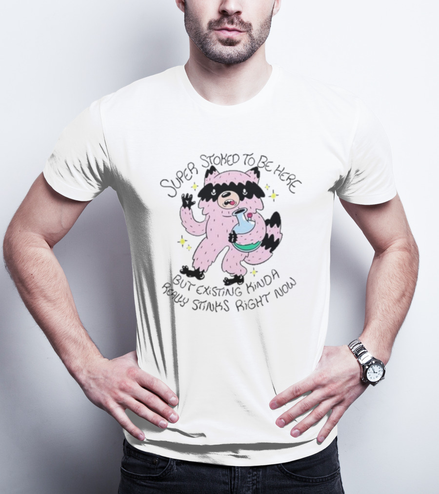Super Stoked To Be Here But Existing Kinda Really Stinks Right Now Raccoon With Bong T-Shirt