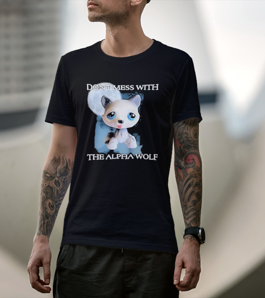 Don’t Mess With The Alpha Wolf Littlest Pet Lps Alpha Wolf T-Shirt
