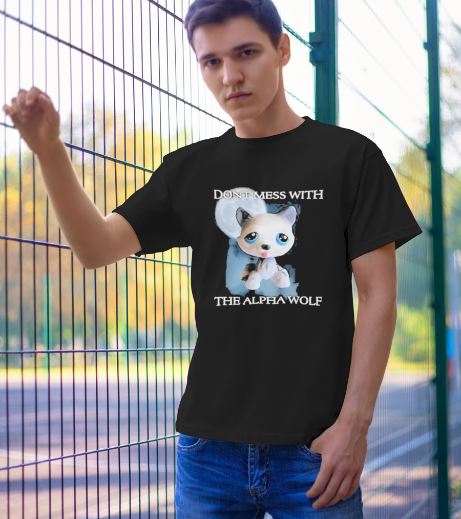 Don’t Mess With The Alpha Wolf Littlest Pet Lps Alpha Wolf T-Shirt