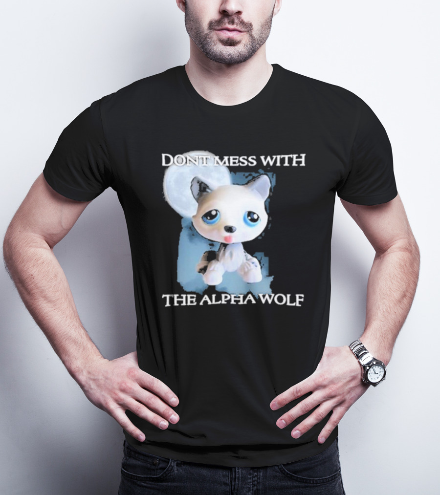 Don’t Mess With The Alpha Wolf Littlest Pet Lps Alpha Wolf T-Shirt