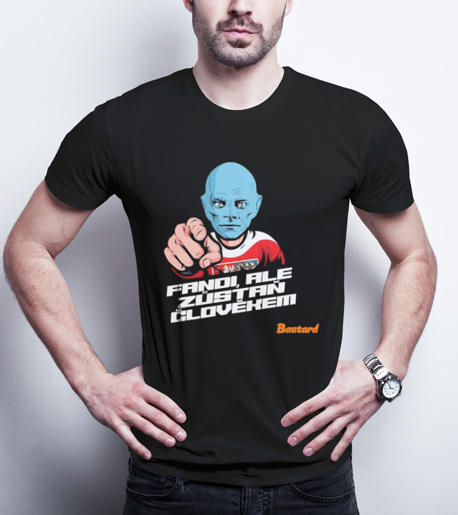 Fandi Ale Zůstaň Člověkem Bastard T-Shirt
