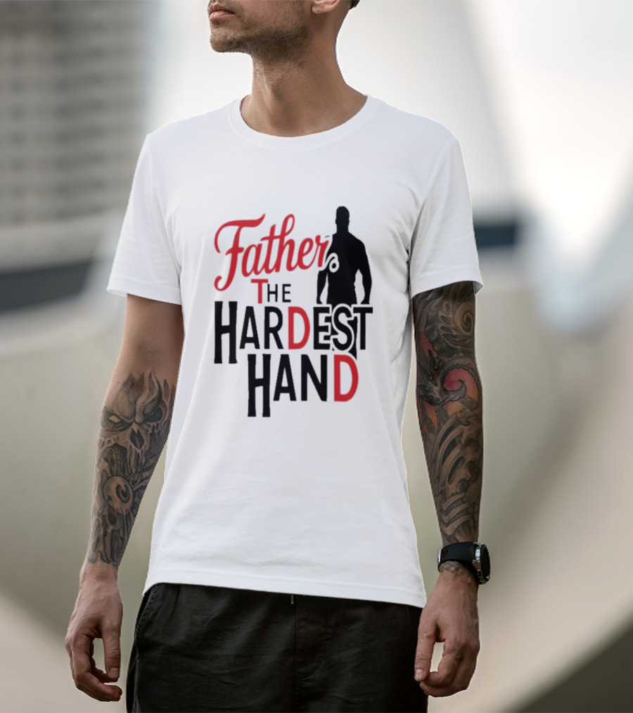 Father The Hardest Hand Father's Day T-Shirt