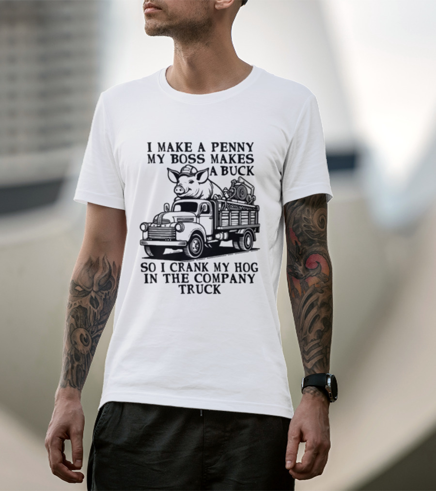 I Make A Penny My Boss Makes A Buck So I Crank My Hog In The Company Truck Pig On Vintage Truck T-Shirt