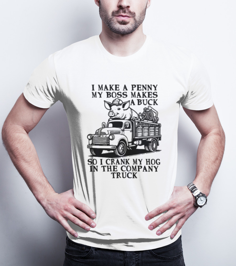 I Make A Penny My Boss Makes A Buck So I Crank My Hog In The Company Truck Pig On Vintage Truck T-Shirt
