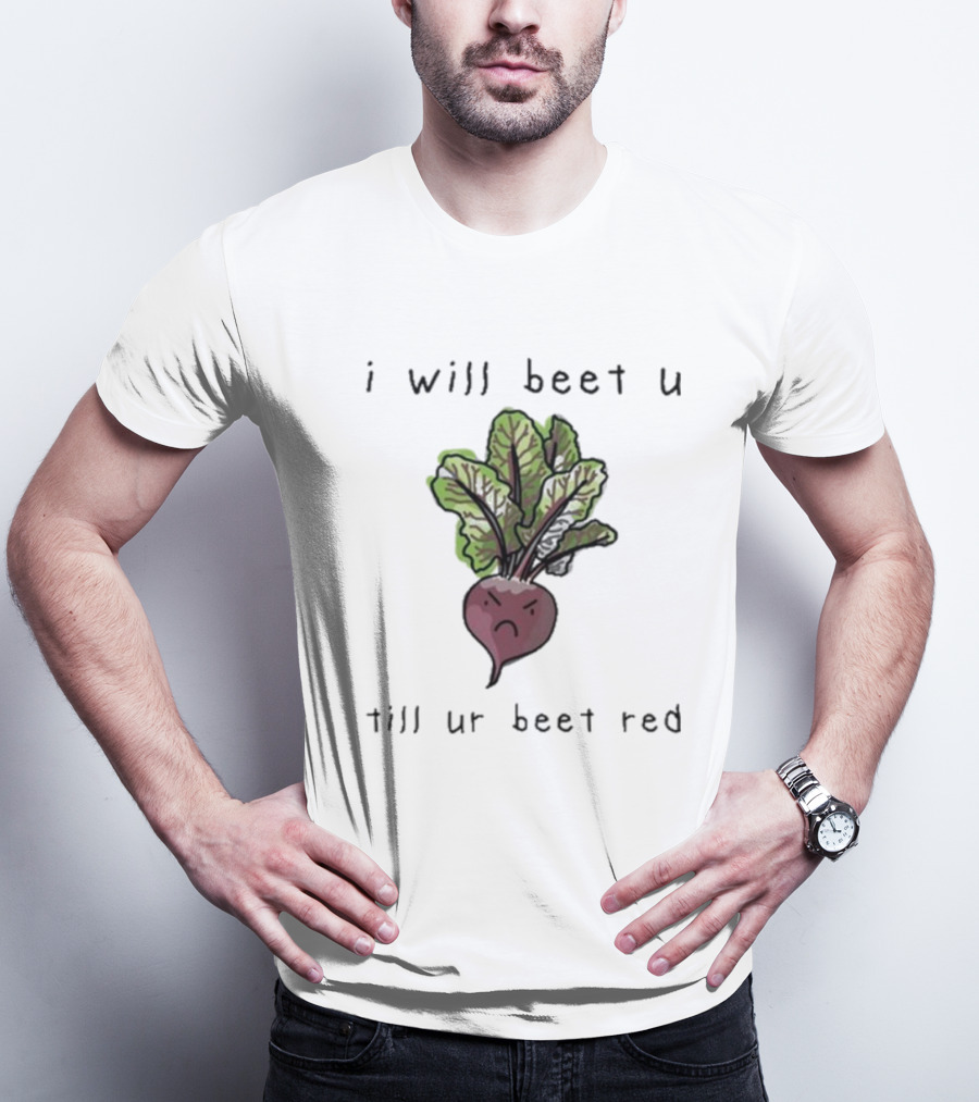 I Will Beet U Till Ur Beet Red T-Shirt