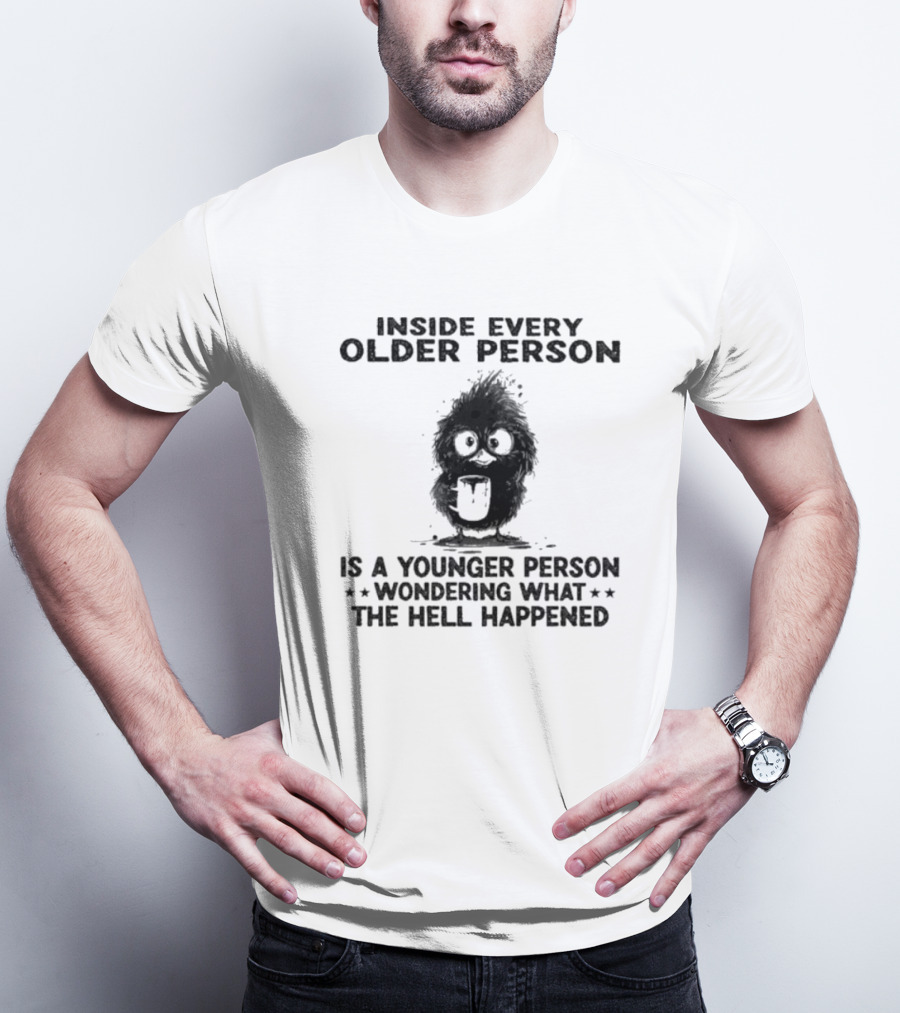 Inside Every Older Person Is A Younger Person Wondering What The Hell Happened Funny Bird Cartoon T-Shirt