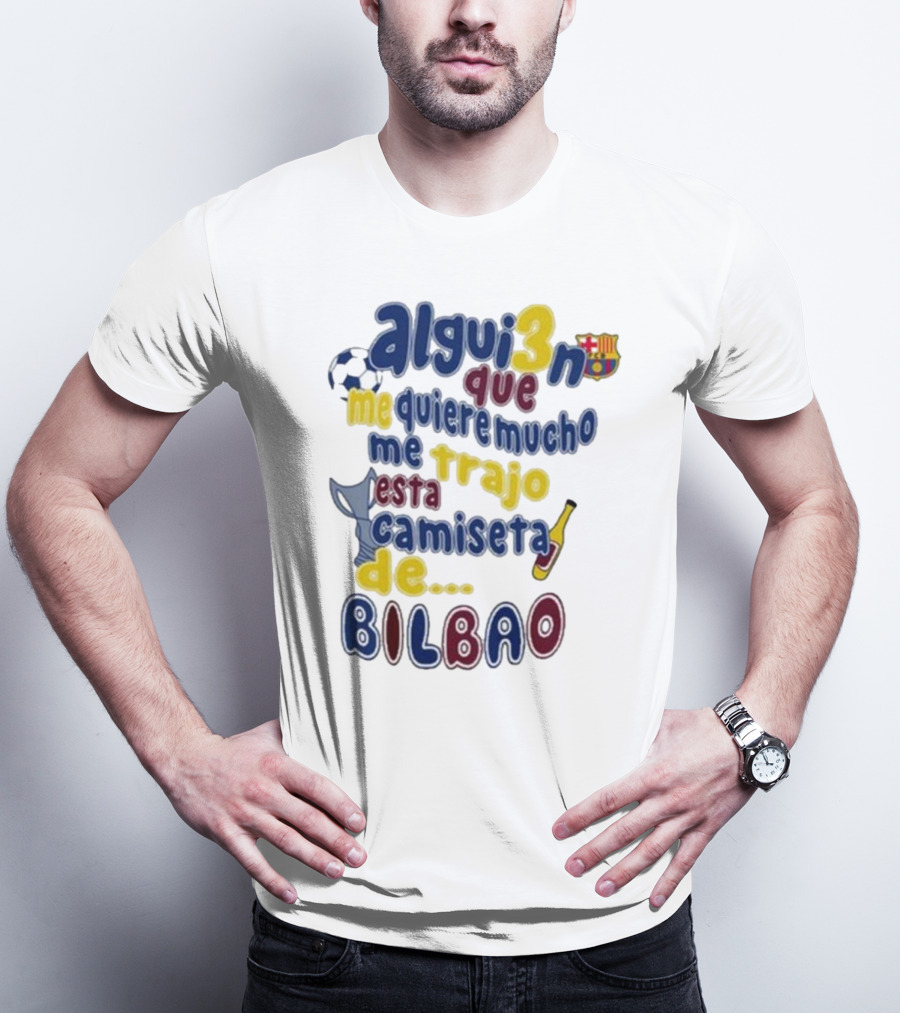 Alguien Que Me Quiere Mucho Me Trajo Esta Camiseta De Bilbao Fútbol Botella T-Shirt