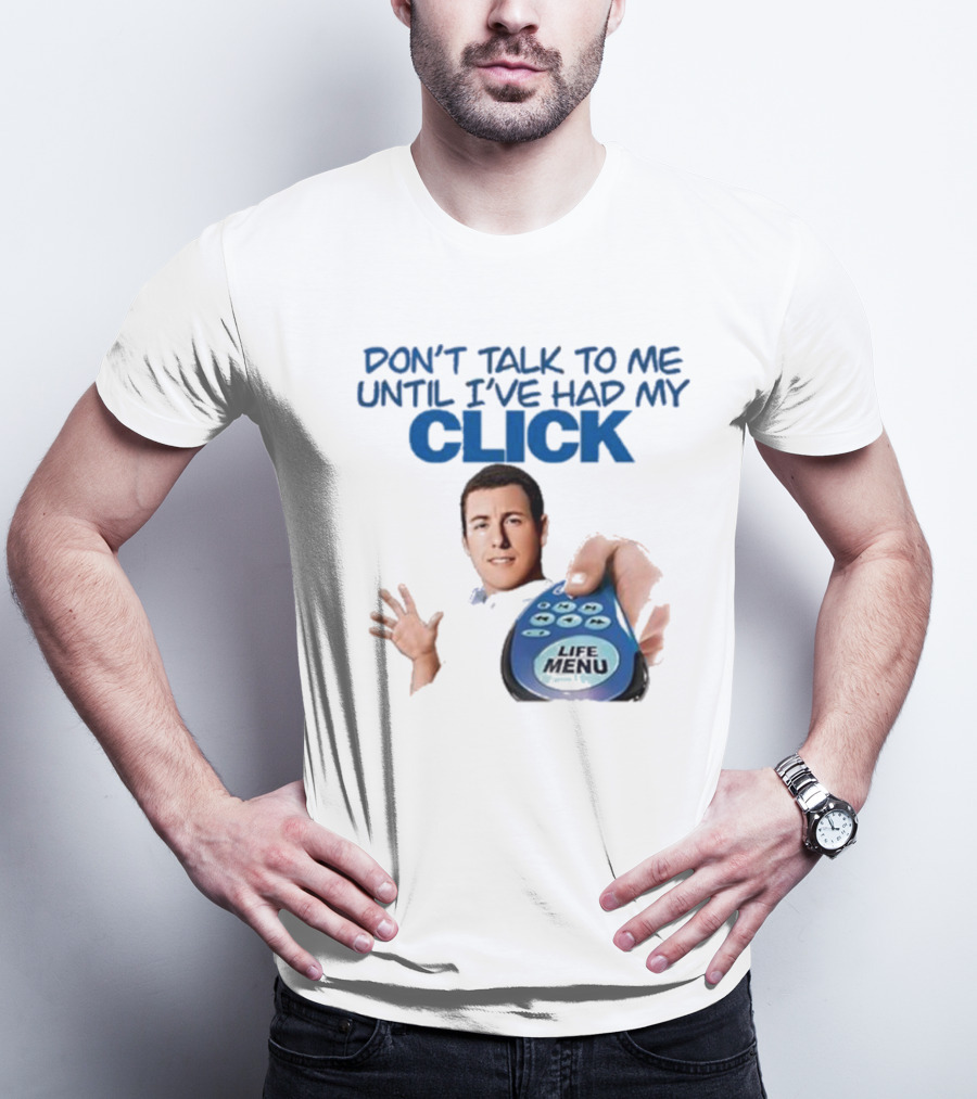 Don't Talk To Me Until I've Had My Click Remote Guy T-Shirt
