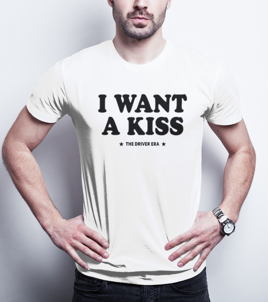 I Want A Kiss The Driver Era T-Shirt