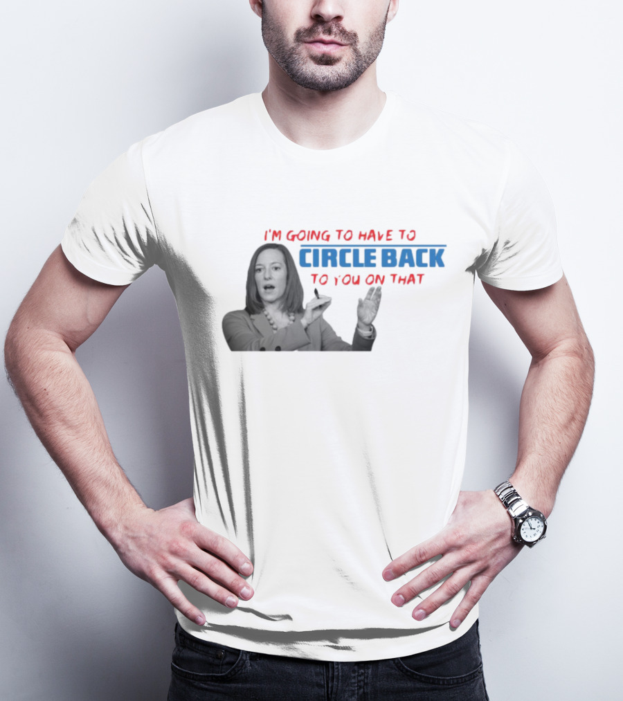 I’m Going To Have To Circle Back To You On That Jen Psaki Speech T-Shirt