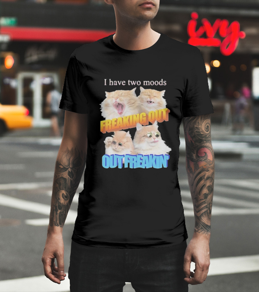 I Have Two Moods Freaking Out Out Freakin Cats Sunglasses Yawning Playful Expressions T-Shirt