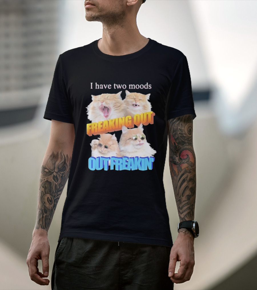 I Have Two Moods Freaking Out Out Freakin Cats Sunglasses Yawning Playful Expressions T-Shirt