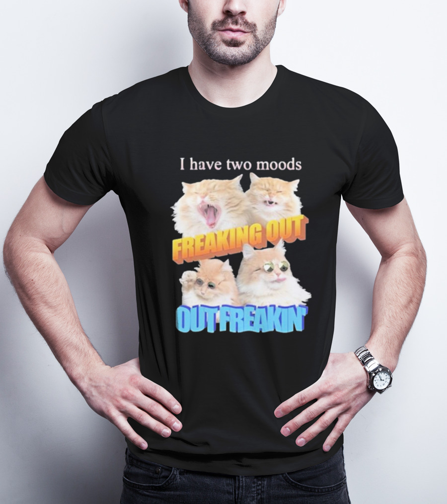 I Have Two Moods Freaking Out Out Freakin Cats Sunglasses Yawning Playful Expressions T-Shirt