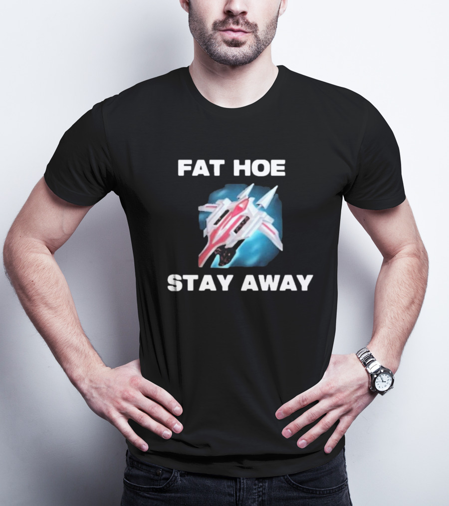 Fat Hoe Stay Away Spacecraft Image T-Shirt