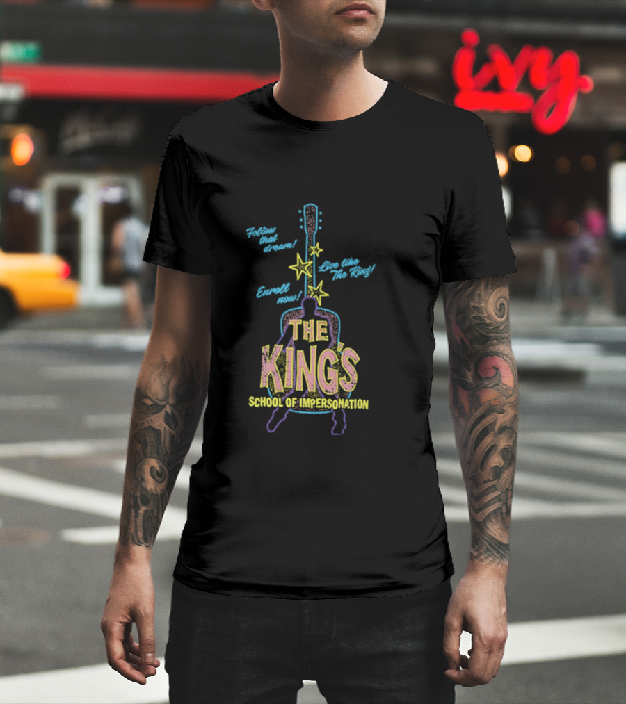 Follow That Dream Enroll Now Live Like The King The King's School Of Impersonation T-Shirt