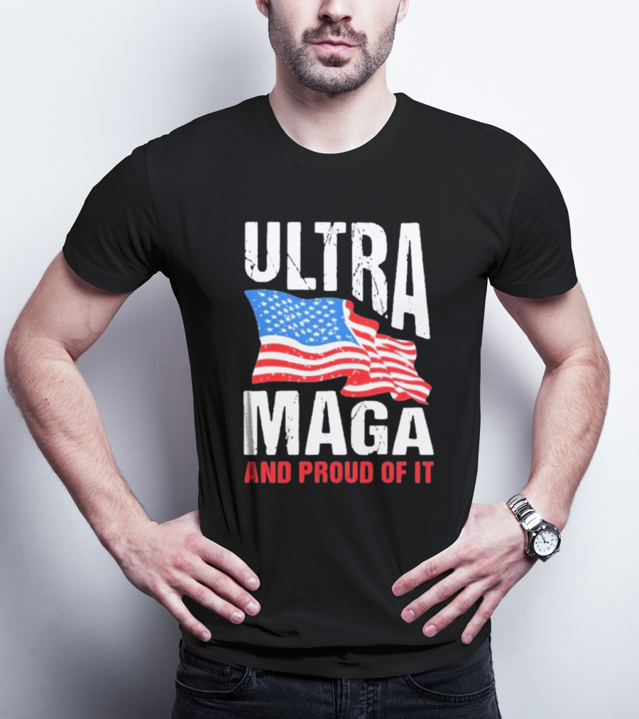 Ultra Maga And Proud Of It American Flag T-Shirt