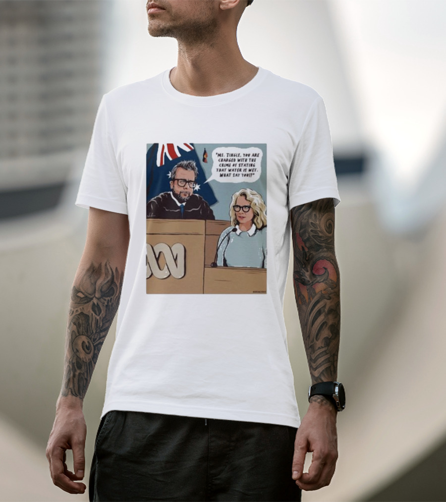 Ms Tingle You Are Charged With The Crime Of Stating That Water Is Wet What Say You Courtroom Scene T-Shirt