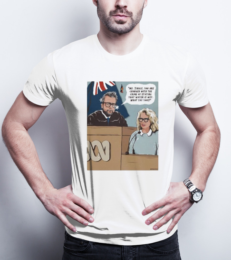 Ms Tingle You Are Charged With The Crime Of Stating That Water Is Wet What Say You Courtroom Scene T-Shirt
