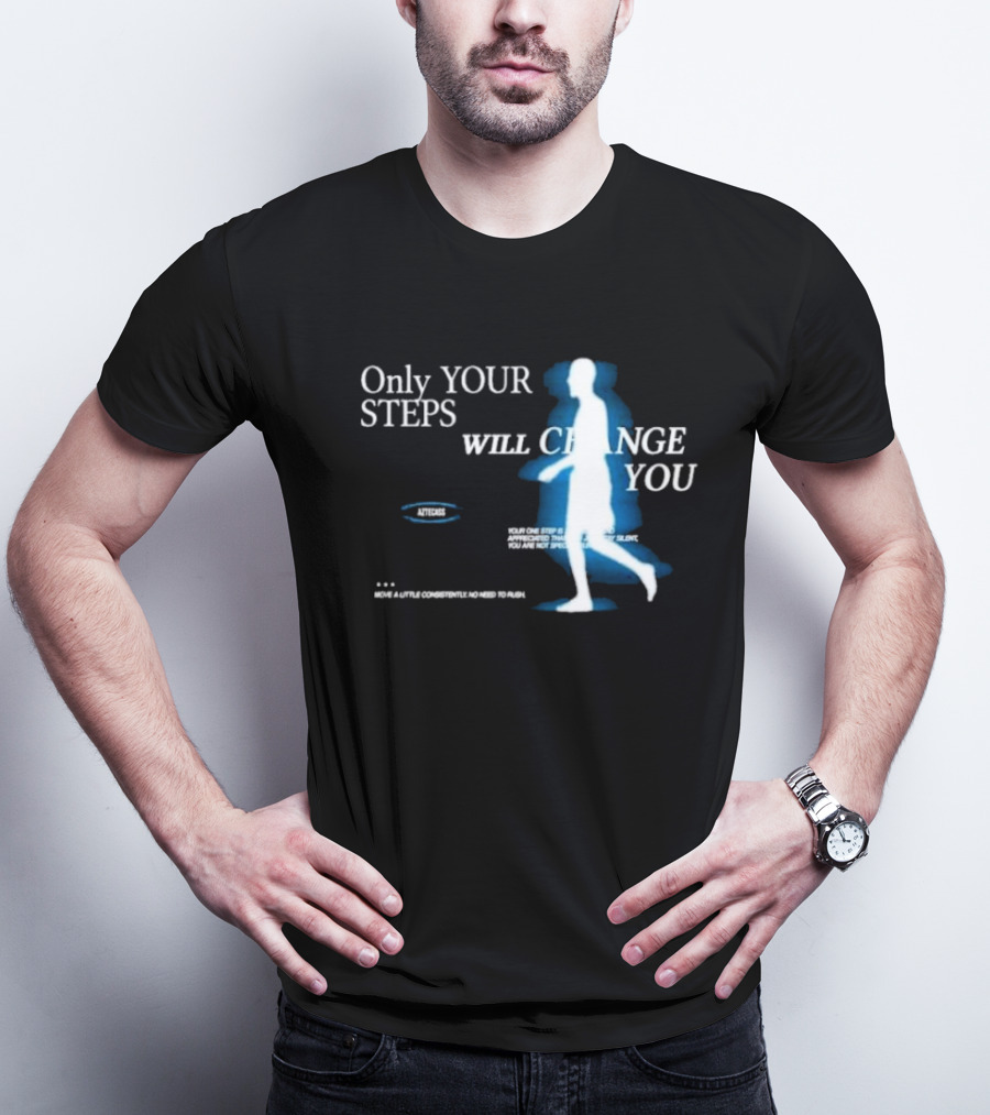 Only Your Steps Will Change You Aztecas Move A Little Consistently No Need To Rush T-Shirt