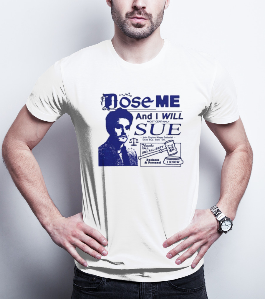 Dose Me And I Will Most Certainly Sue Check His All-Bets I Know T-Shirt