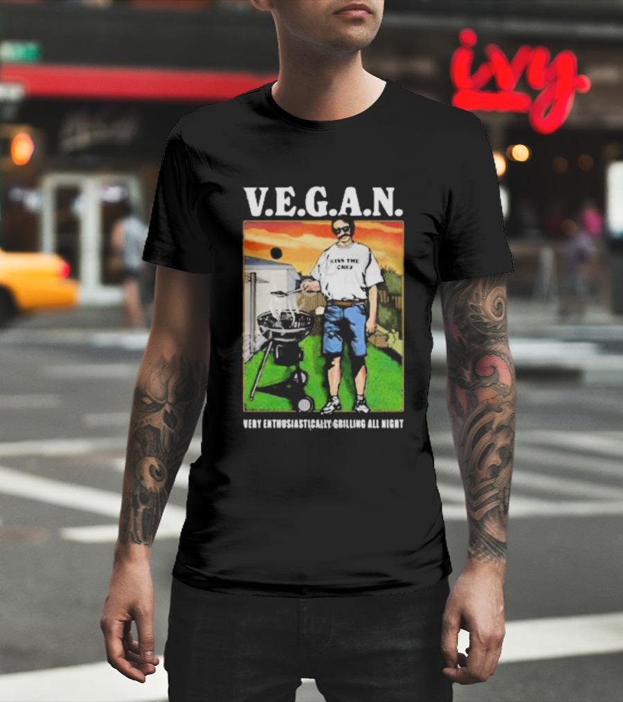 V.E.G.A.N Very Enthusiastically Grilling All Night Kiss The Chef T-Shirt
