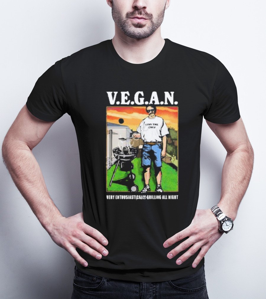 V.E.G.A.N Very Enthusiastically Grilling All Night Kiss The Chef T-Shirt