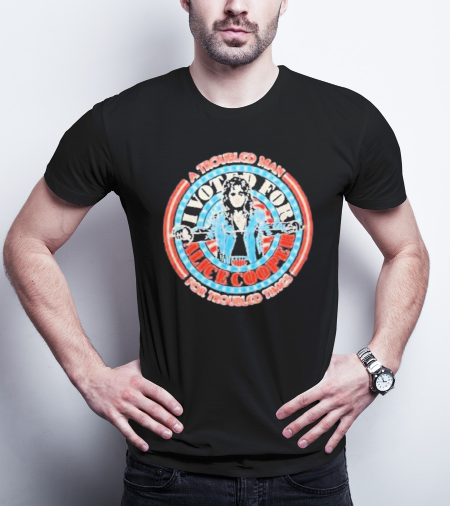 I Voted For Alice Cooper A Troubled Man For Troubled Times T-Shirt
