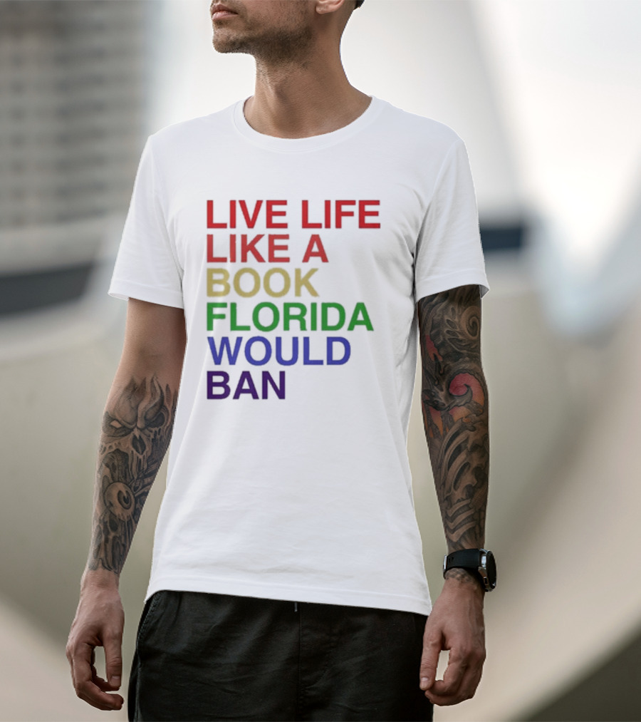 Book Florida Would Ban Live Life Like A Pride Month T-Shirt
