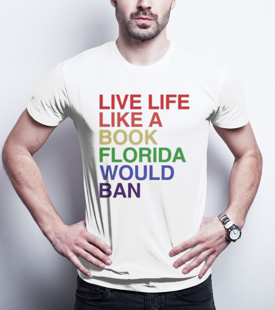 Book Florida Would Ban Live Life Like A Pride Month T-Shirt