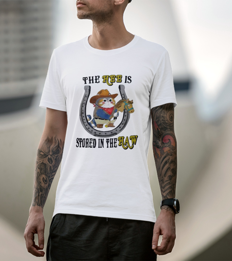 The Hee Is Stored In The Haw Cowboy Cat With Hobby Horse And Horseshoe T-Shirt