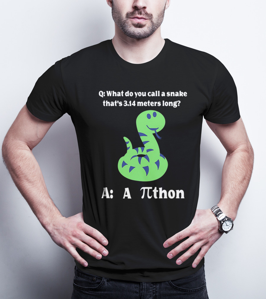 Q: What Do You Call A Snake That’s 3.14 Meters Long? A: A Pi-thon T-Shirt