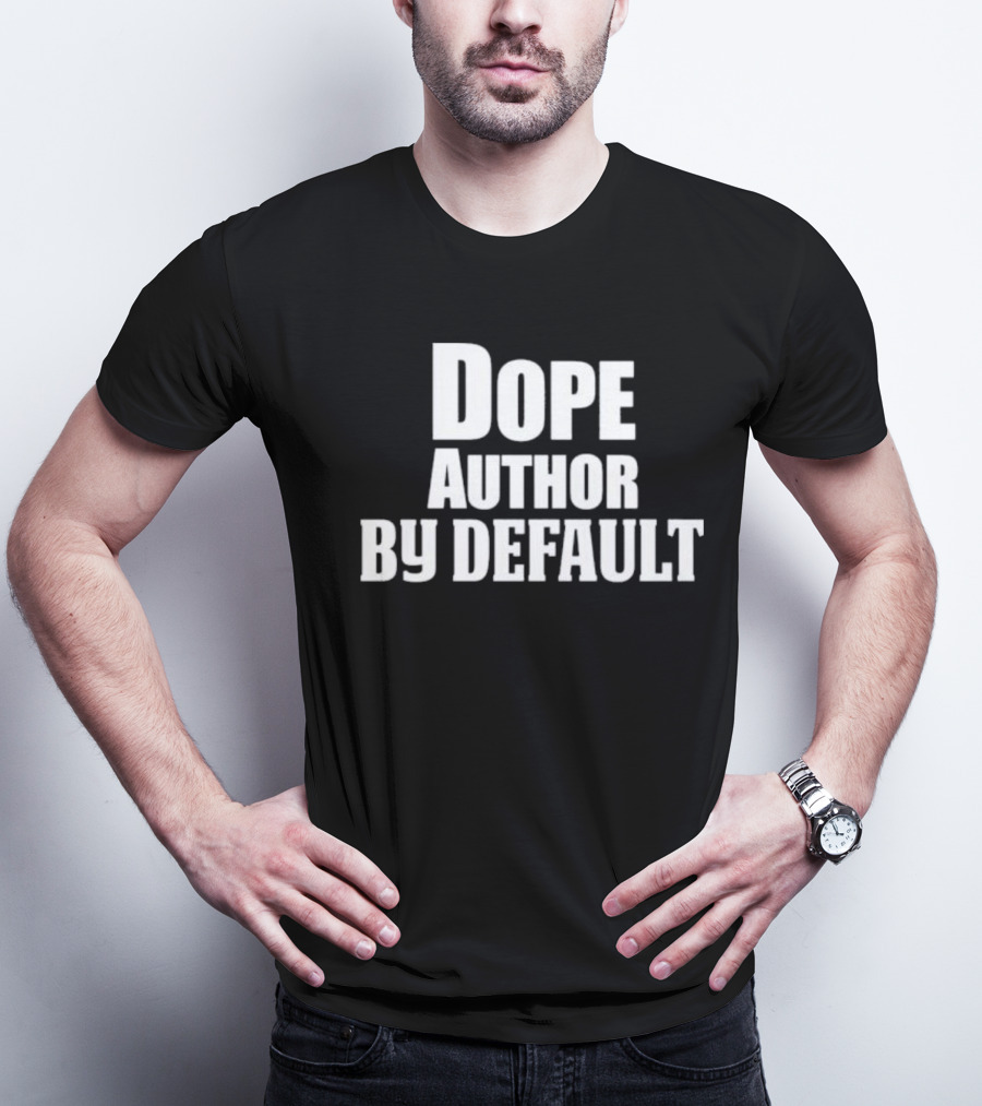 Dope Author By Default T-Shirt