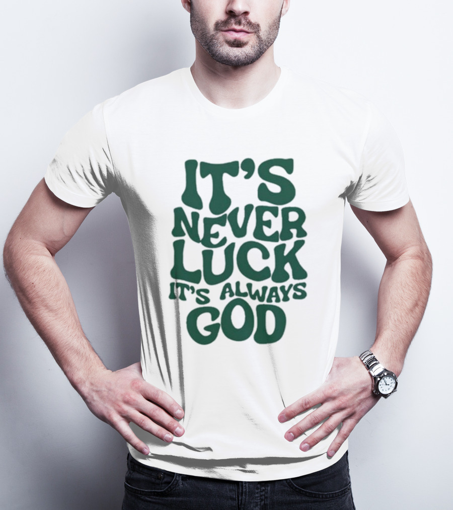 It’s Never Luck It’s Always God T-Shirt