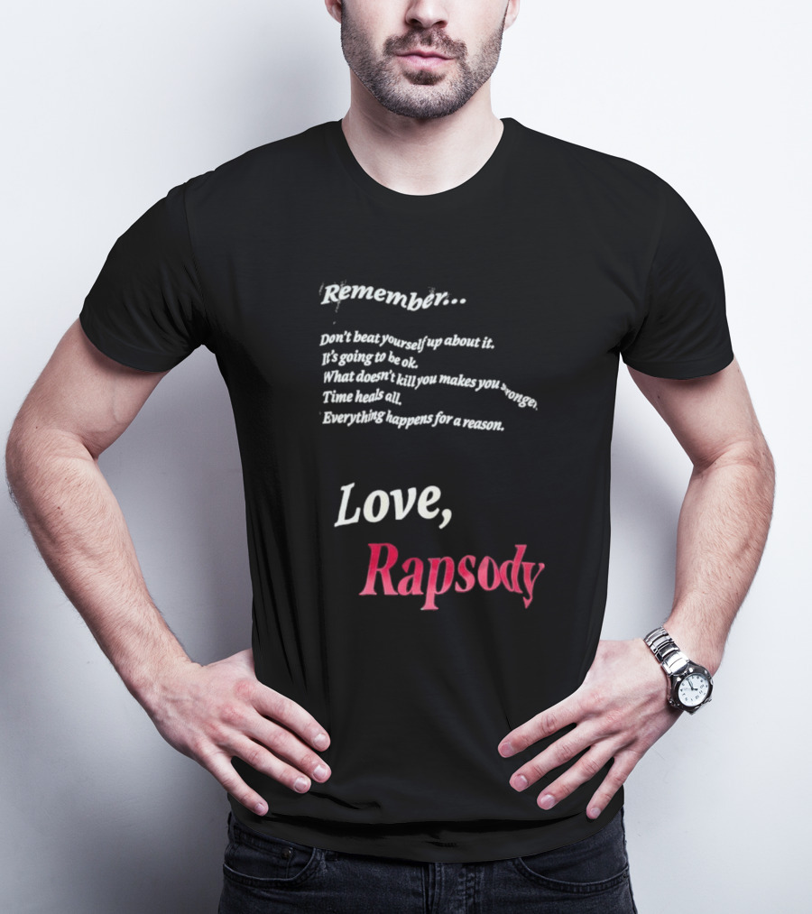 Remember Don't Beat Yourself Up It's Going To Be Ok What Doesn't Kill You Makes You Stronger Time Heals All Everything Happens For A Reason Love Rapsody T-Shirt