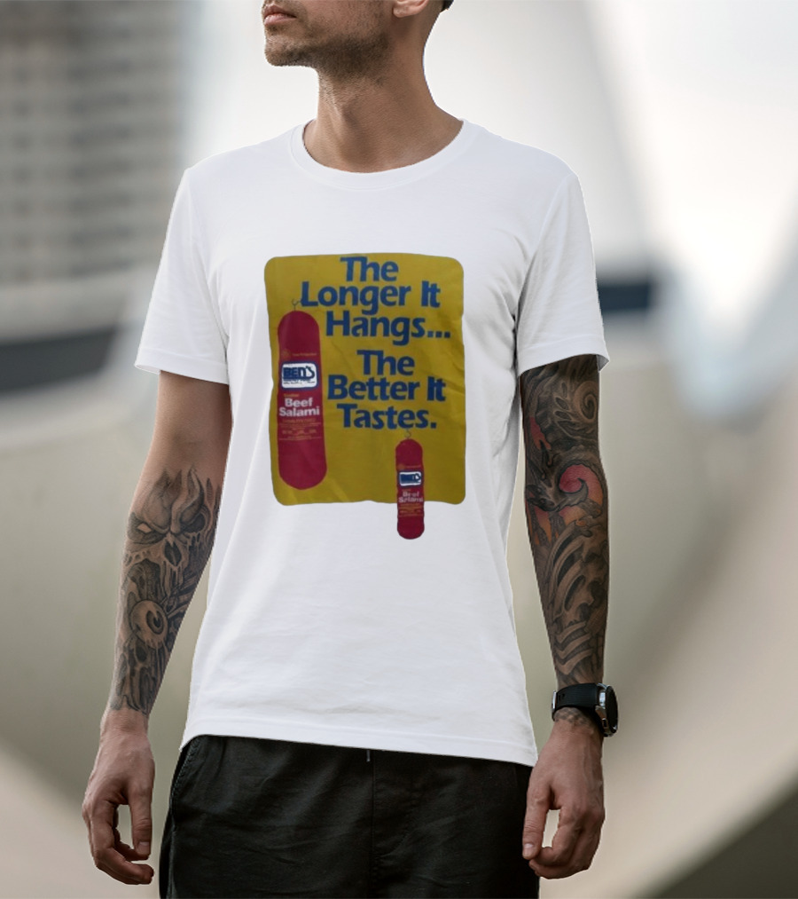 Ben's Beef Salami The Longer It Hangs The Better It Tastes T-Shirt